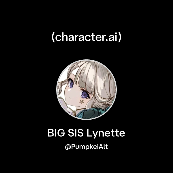 Chat with BIG SIS Lynette | character.ai | AI Chat, Reimagined–Your Words. Your World.