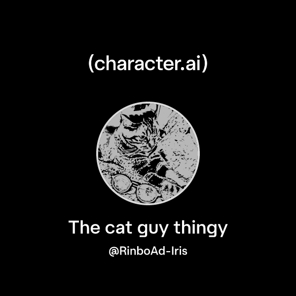 Chat with The cat guy thingy | character.ai | Personalized AI for every ...
