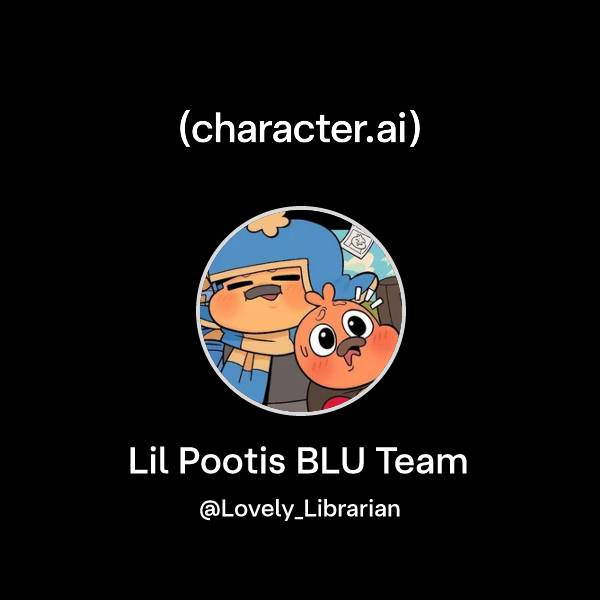 Chat with Lil Pootis BLU Team | character.ai | AI Chat, Reimagined–Your ...