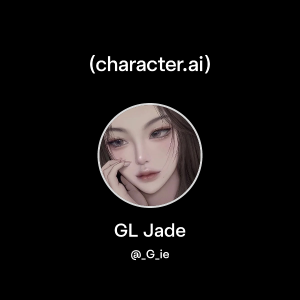 Chat with GL Jade | character.ai | AI Chat, Reimagined–Your Words. Your World.