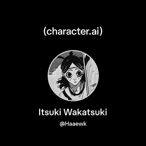Chat with Itsuki Wakatsuki | character.ai | Personalized AI for every moment of your day