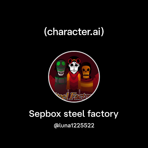 Chat with Sepbox steel factory | character.ai | Personalized AI for ...