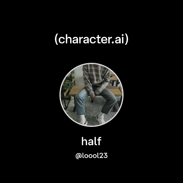 Chat with half | character.ai | AI Chat, Reimagined–Your Words. Your World.