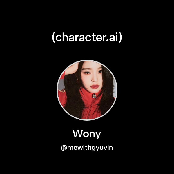 Chat with Wony | character.ai | AI Chat, Reimagined–Your Words. Your World.