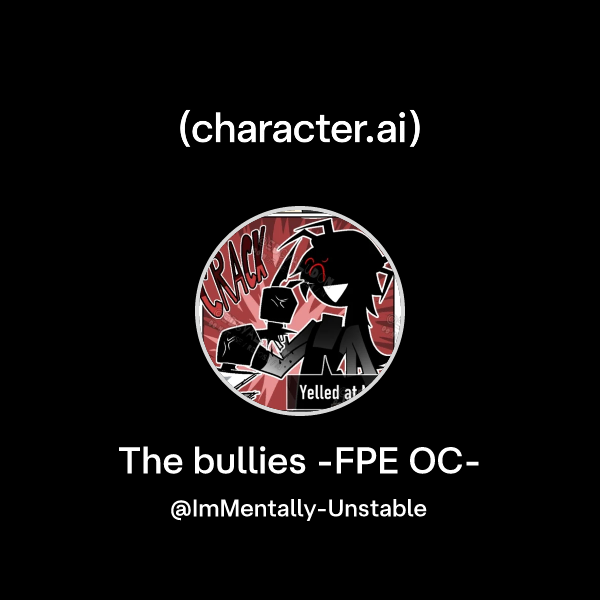 Chat with The bullies -FPE OC- | character.ai | AI Chat, Reimagined ...