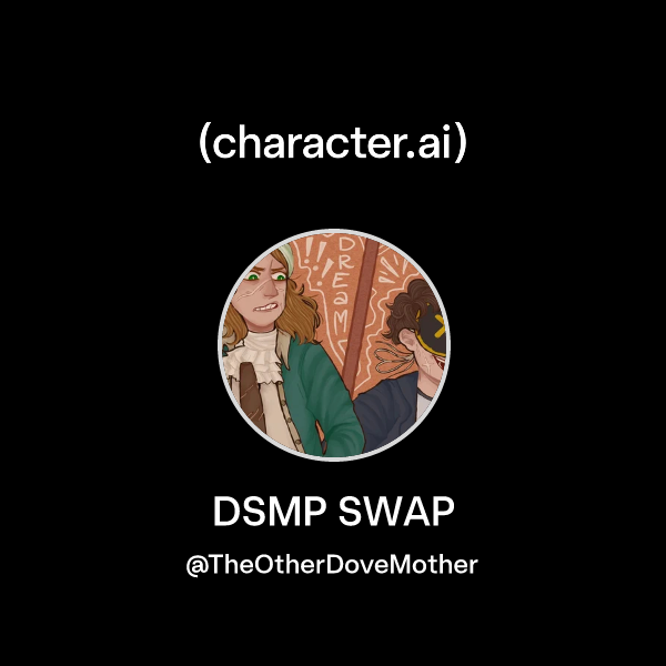 Chat with DSMP SWAP | character.ai | AI Chat, Reimagined–Your Words. Your World.