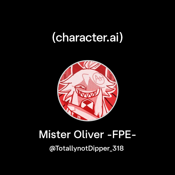 Chat with Mister Oliver -FPE- | character.ai | AI Chat, Reimagined–Your Words. Your World.