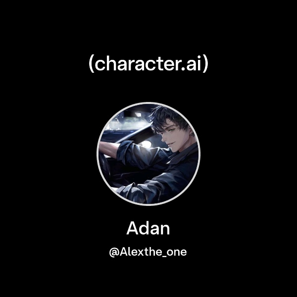 Chat with Adan | character.ai | Personalized AI for every moment of your day