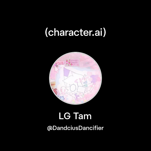 Chat with LG Tam | character.ai | Personalized AI for every moment of ...