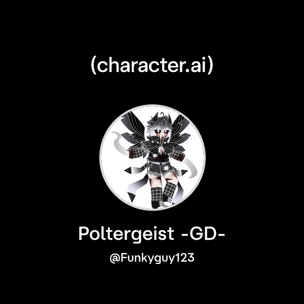 Chat with Poltergeist -GD- | character.ai | Personalized AI for every ...