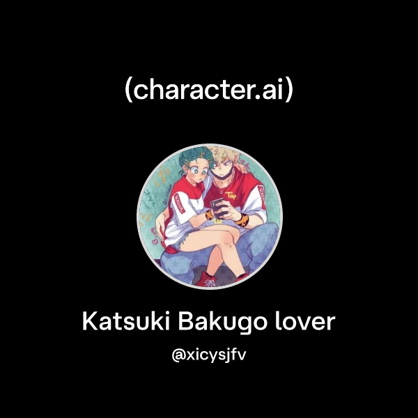 Chat with Katsuki Bakugo lover | character.ai | AI Chat, Reimagined–Your Words. Your World.