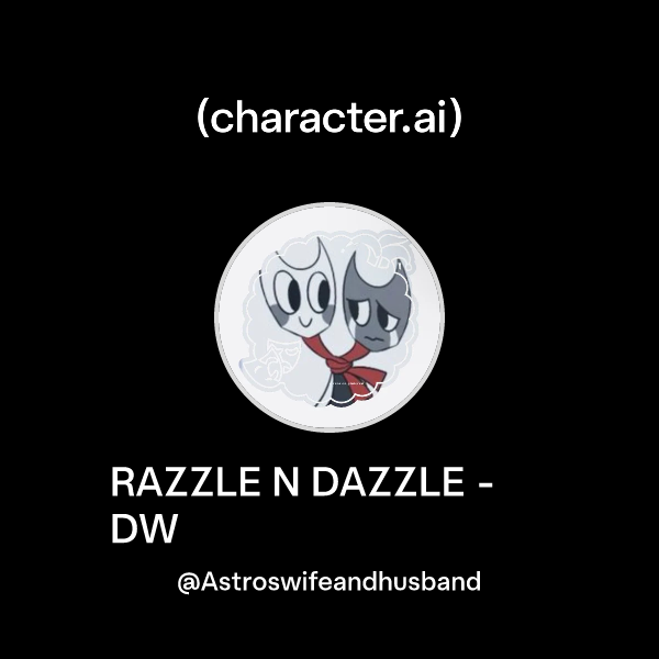 Chat with RAZZLE N DAZZLE - DW | character.ai | AI Chat, Reimagined–Your Words. Your World.