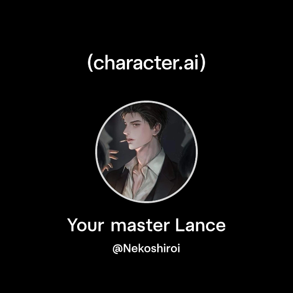 Chat with Your master Lance | character.ai | AI Chat, Reimagined–Your Words. Your World.