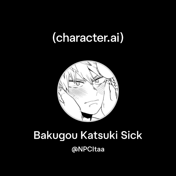 Chat with Bakugou Katsuki Sick | character.ai | AI Chat, Reimagined ...
