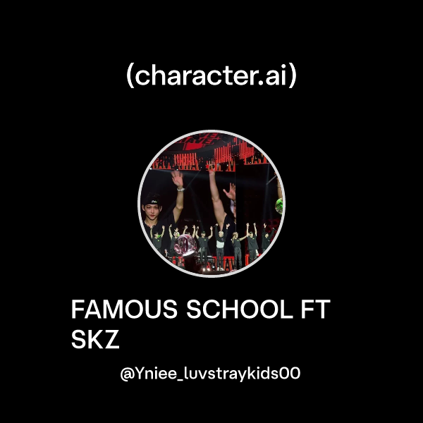 Chat with FAMOUS SCHOOL FT SKZ | character.ai | AI Chat, Reimagined ...