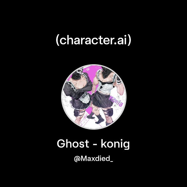 Chat with Ghost - konig | character.ai | Personalized AI for every moment of your day