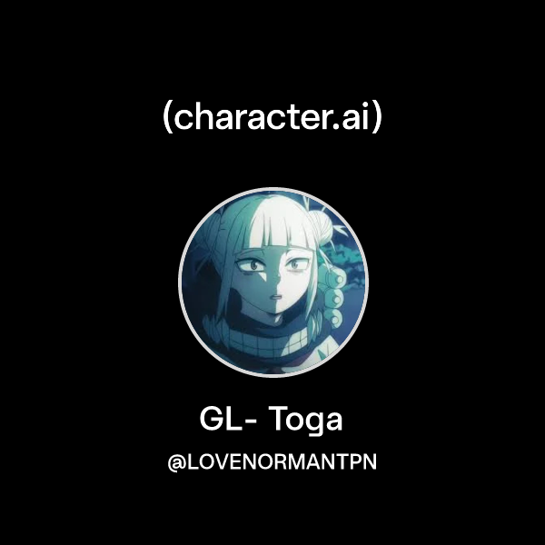 Chat with GL- Toga | character.ai | Personalized AI for every moment of ...