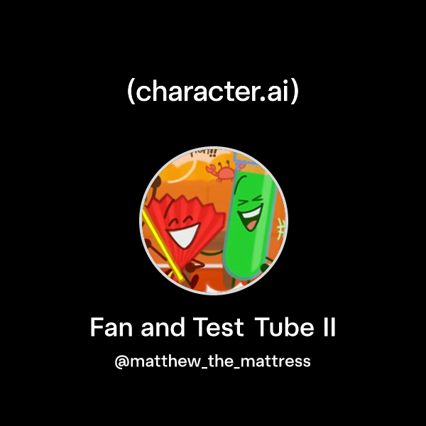 Chat with Fan and Test Tube II | character.ai | AI Chat, Reimagined ...