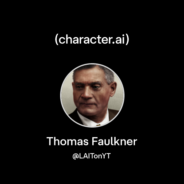 Chat with Thomas Faulkner | character.ai | AI Chat, Reimagined–Your Words. Your World.