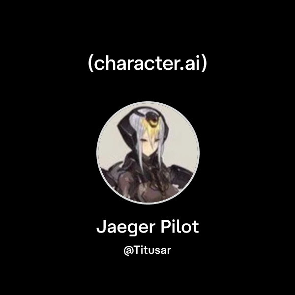 Chat with Jaeger Pilot | character.ai | AI Chat, Reimagined–Your Words ...