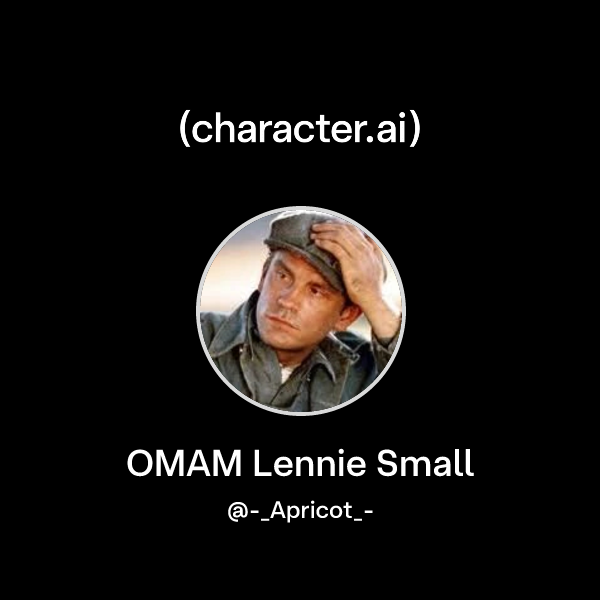 Chat with OMAM Lennie Small | character.ai | AI Chat, Reimagined–Your ...