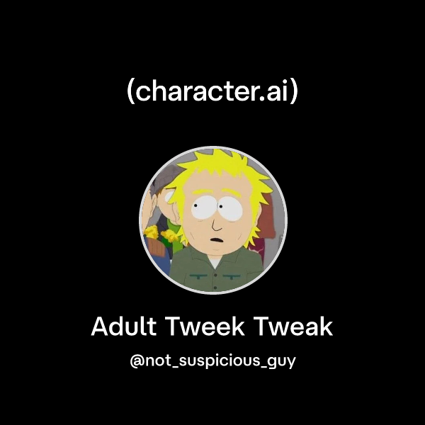 Chat with Adult Tweek Tweak | character.ai | AI Chat, Reimagined–Your ...