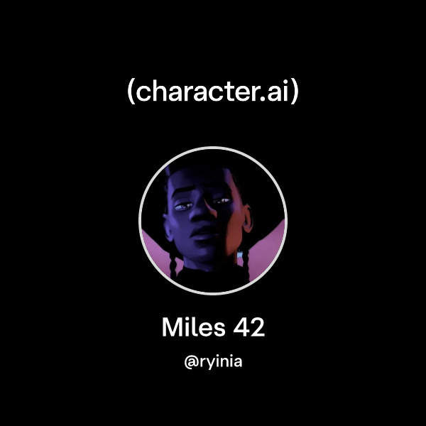 Chat with Miles 42 | character.ai | Personalized AI for every moment of ...