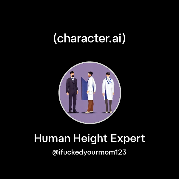 Chat with Human Height Expert | character.ai | Personalized AI for ...