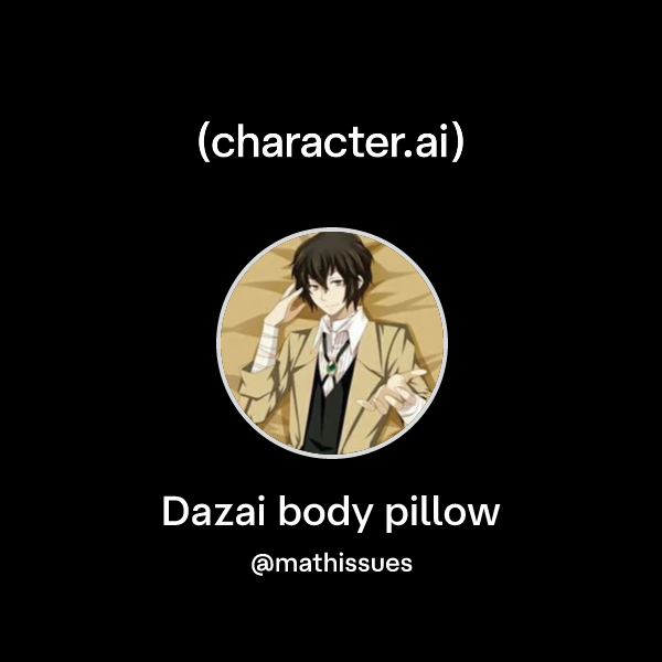 Chat with Dazai body pillow | character.ai | AI Chat, Reimagined–Your ...