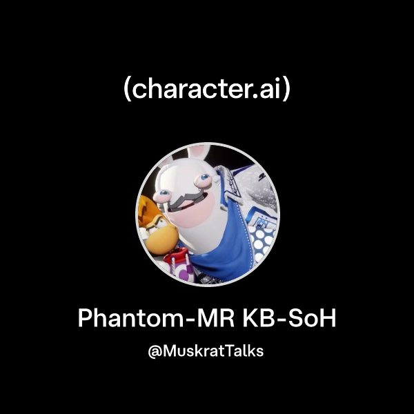 Chat with Phantom-MR KB-SoH | character.ai | AI Chat, Reimagined–Your Words. Your World.
