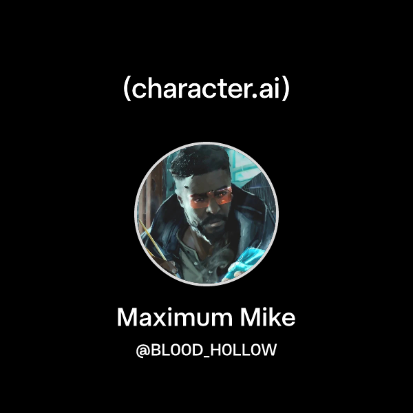 Chat with Maximum Mike | character.ai | Personalized AI for every ...