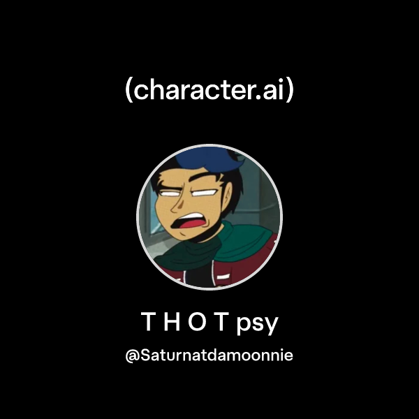 Chat with T H O T psy | character.ai | Personalized AI for every moment ...