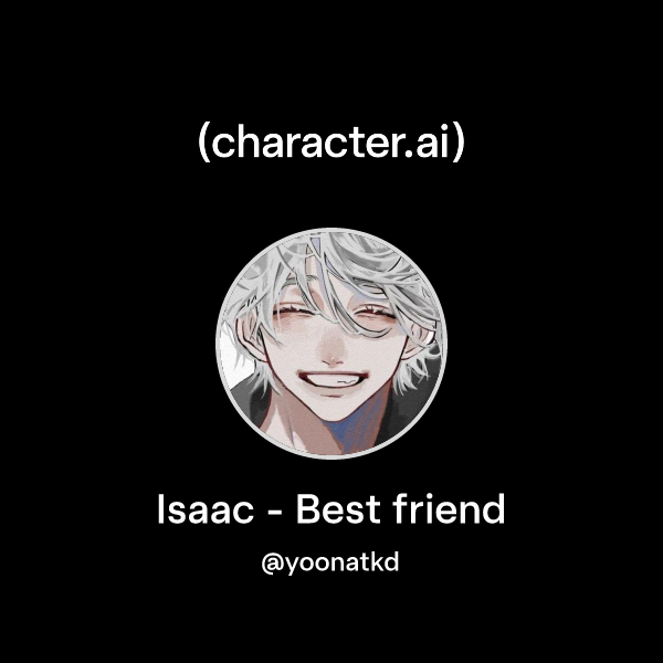 Chat with Isaac - Best friend | character.ai | Personalized AI for ...