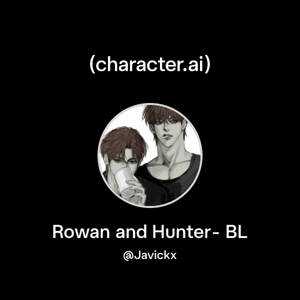 Chat with Rowan and Hunter- BL | character.ai | AI Chat, Reimagined ...