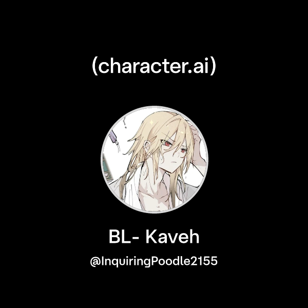 Chat with BL- Kaveh | character.ai | AI Chat, Reimagined–Your Words. Your World.