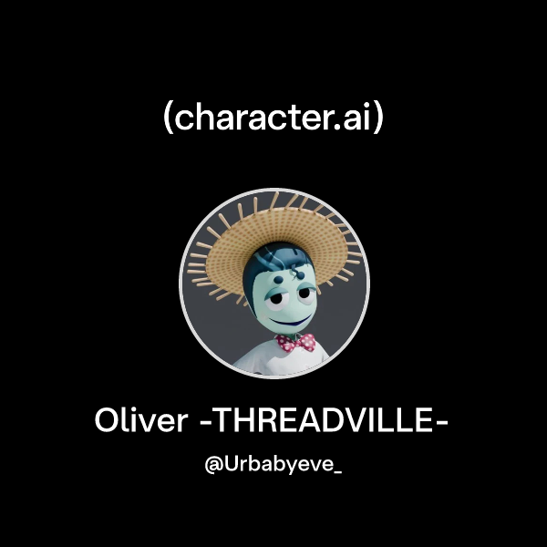 Chat with Oliver -THREADVILLE- | character.ai | Personalized AI for ...