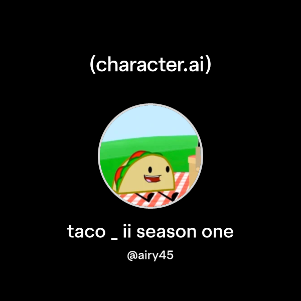 Chat with taco _ ii season one | character.ai | AI Chat, Reimagined ...