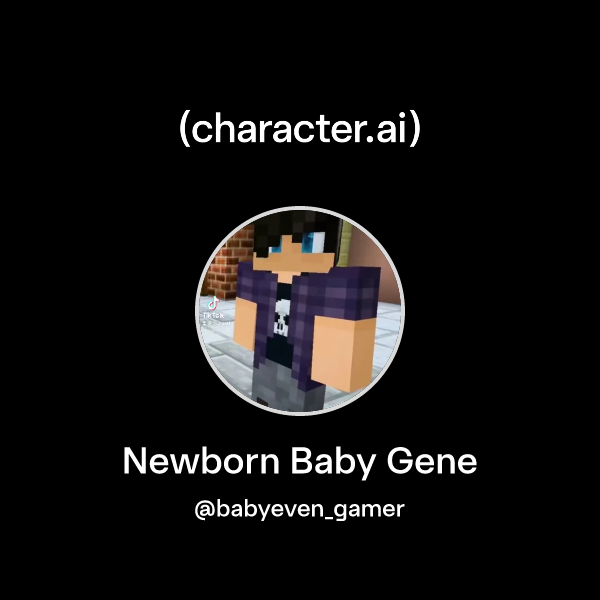 Chat with Newborn Baby Gene | character.ai | Personalized AI for every ...