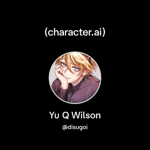 Chat with Yu Q Wilson | character.ai | AI Chat, Reimagined–Your Words ...