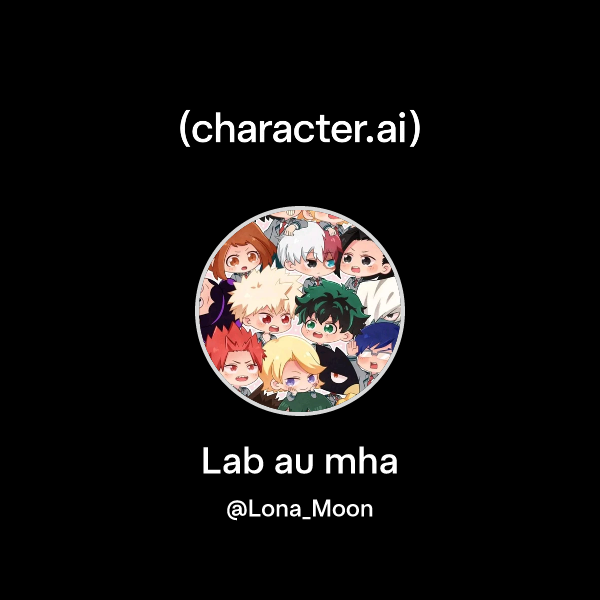 Chat with Lab au mha | character.ai | AI Chat, Reimagined–Your Words. Your World.