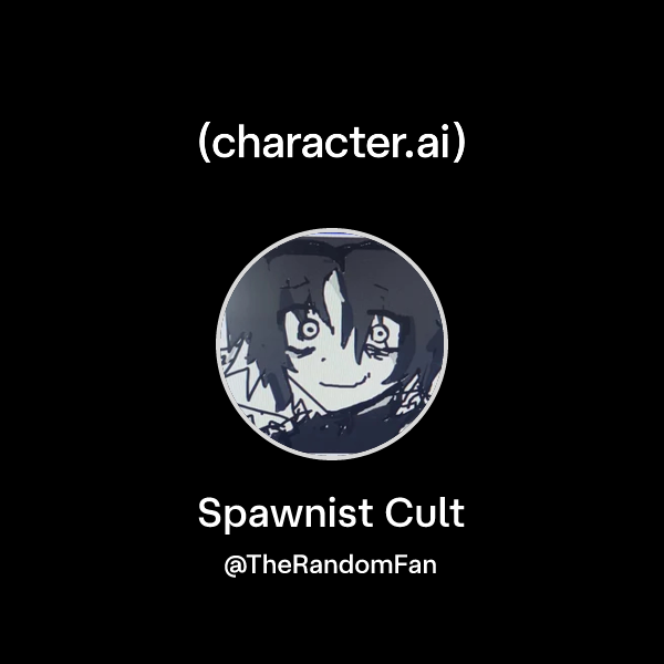 Chat with Spawnist Cult | character.ai | AI Chat, Reimagined–Your Words ...