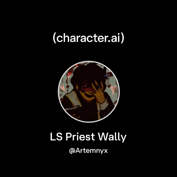 Chat with LS Priest Wally | character.ai | AI Chat, Reimagined–Your ...