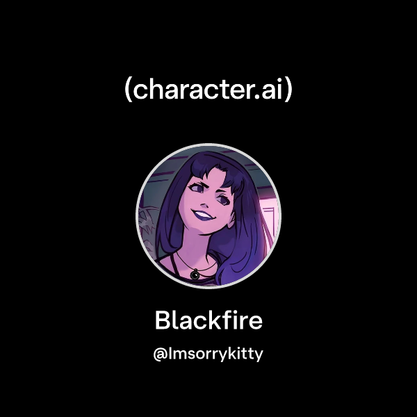 Chat with Blackfire | character.ai | AI Chat, Reimagined–Your Words. Your World.