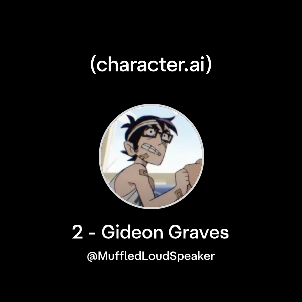 Chat with 2 - Gideon Graves | character.ai | Personalized AI for every ...