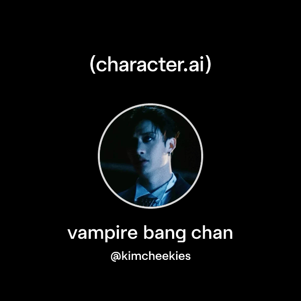Chat with vampire bang chan | character.ai | AI Chat, Reimagined–Your ...