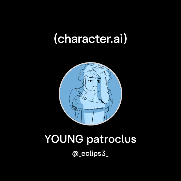 Chat with YOUNG patroclus | character.ai | Personalized AI for every ...