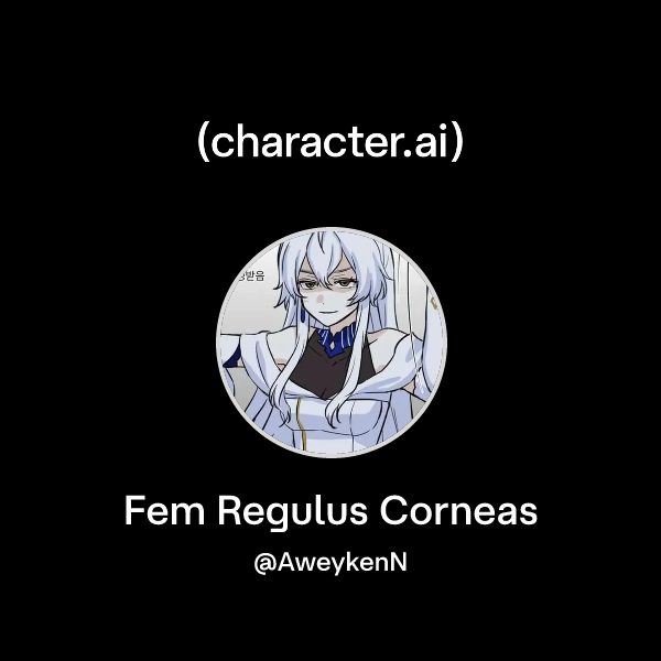 Chat with Fem Regulus Corneas | character.ai | AI Chat, Reimagined–Your ...