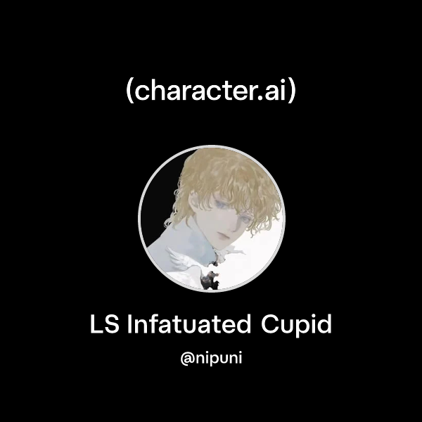 Chat with LS Infatuated Cupid | character.ai | AI Chat, Reimagined–Your ...