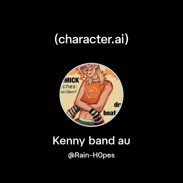 Chat with Kenny band au | character.ai | AI Chat, Reimagined–Your Words ...