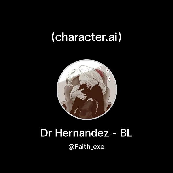 Chat with Dr Hernandez - BL | character.ai | AI Chat, Reimagined–Your Words. Your World.